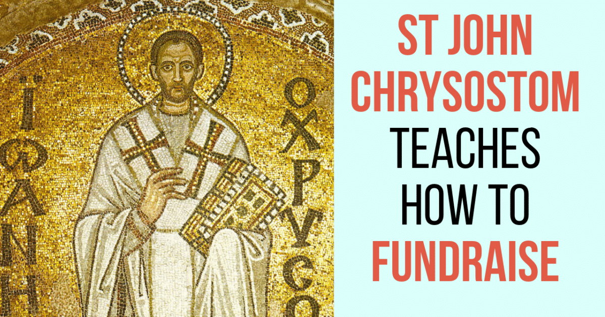 St John Chrysostom teaches fundraising - Catholic Fundraiser