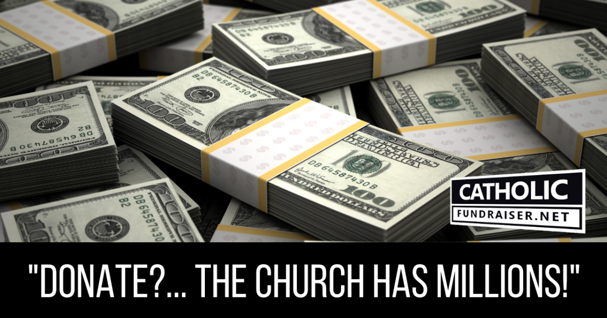 "Donate? ... The Church already has millions!" - Catholic Fundraiser